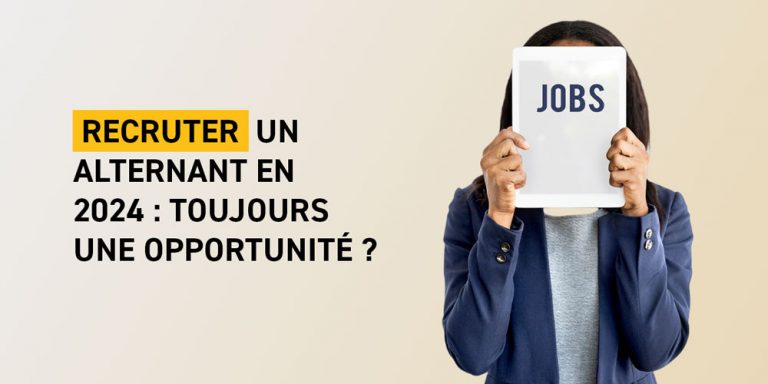 Recruter un alternant en 2024 : Toujours une opportunité ? - Recruter un apprenti